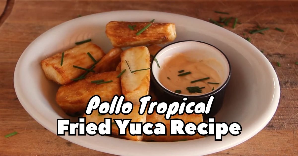 Pollo Tropical Fried Yuca Recipe - Chuy's Menu